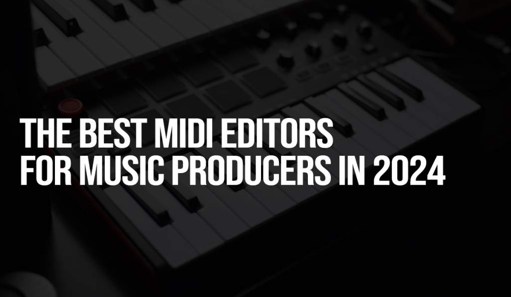 The Best MIDI Editors for Music Producers in 2025 - Slooply Blog
