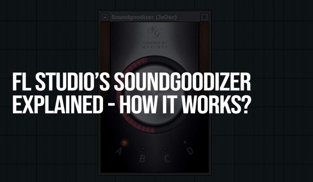 FL Studio’s Soundgoodizer Explained – How It Works? - Slooply Blog