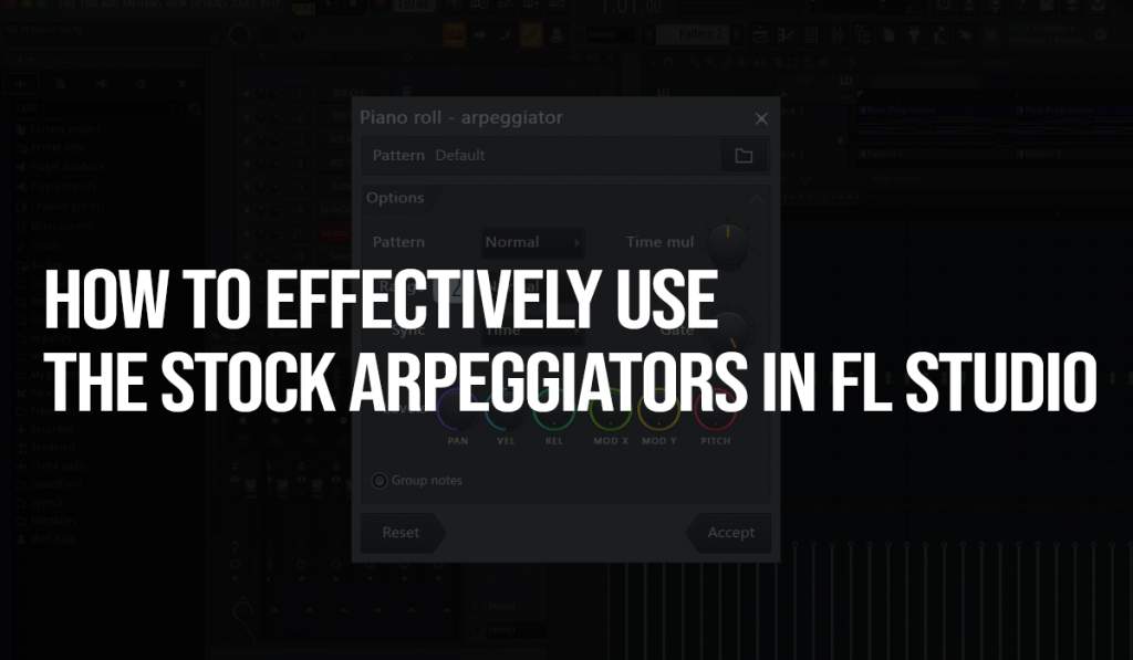 How to Effectively Use the Stock Arpeggiators in FL Studio - Slooply Blog